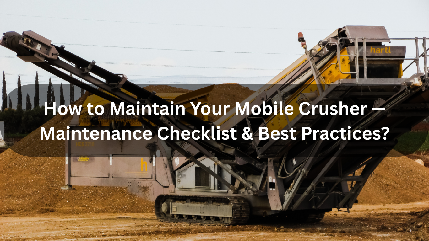 Mobile Crusher Maintenance Tips for Long-Term Performance
